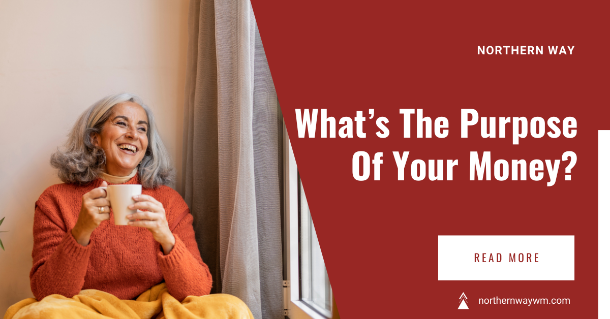 What’s the Purpose of Your Money - Northern Way Wealth Management